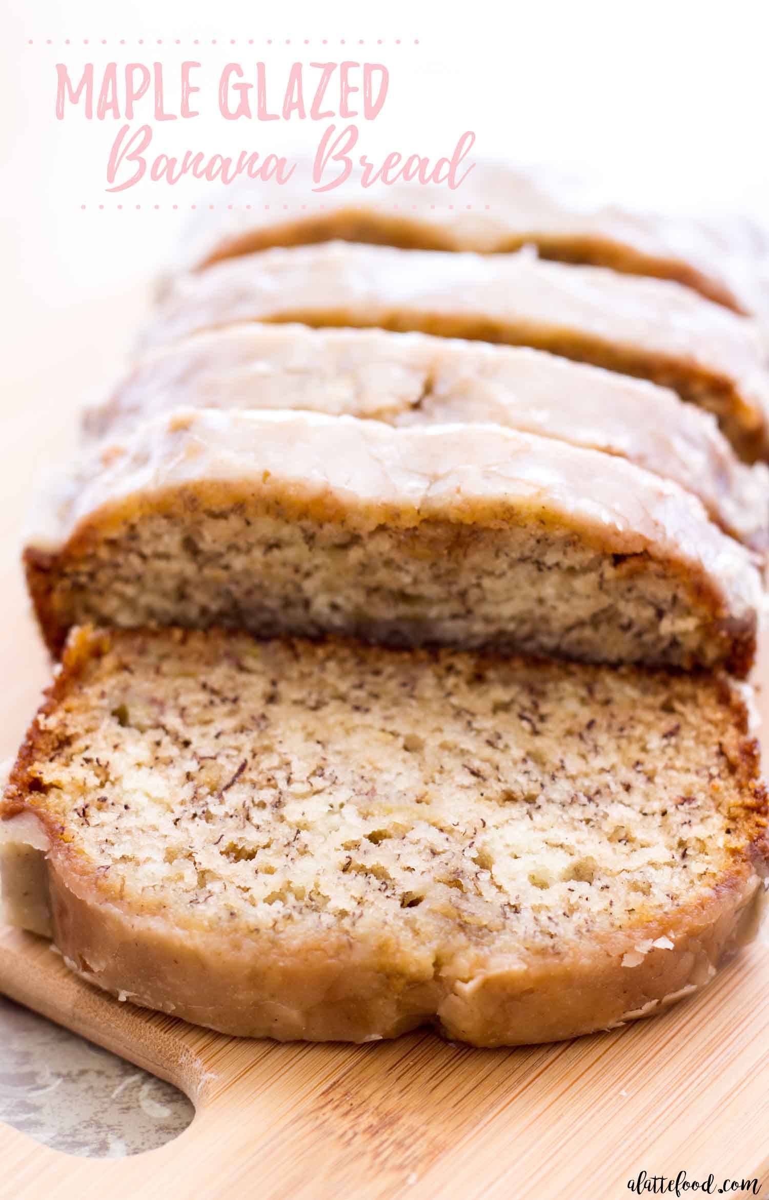Maple Glazed Banana Bread A Latte Food
